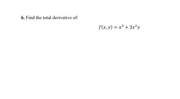 Solved Find the total derivative of:f(x,y)=x3+3x2y | Chegg.com