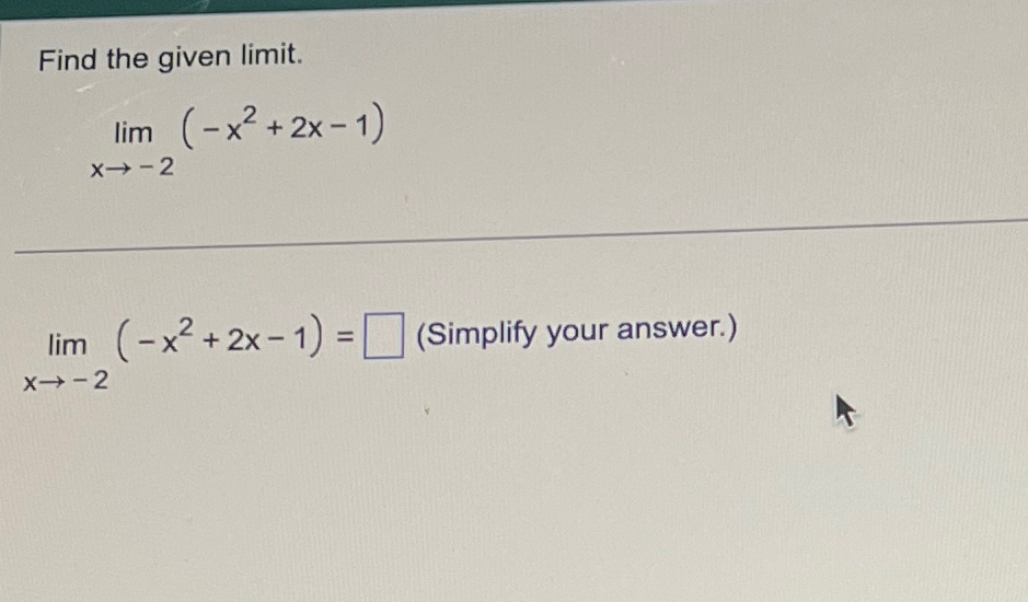Solved Find the given limit.limx→-2(-x2+2x-1)(Simplify your | Chegg.com