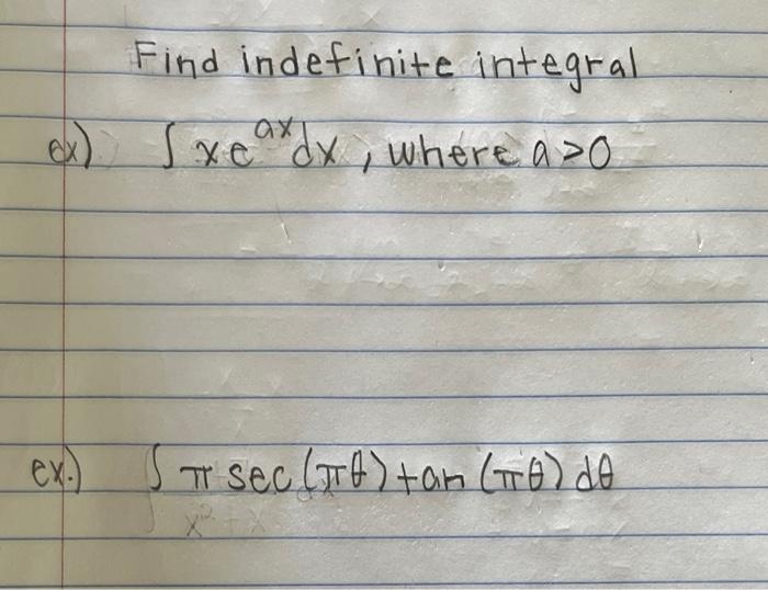 Solved Find indefinite integral ∫xeaxdx, where a>0 | Chegg.com