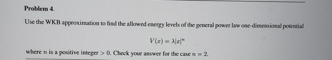Solved Problem 4. Use the WKB approximation to find the | Chegg.com