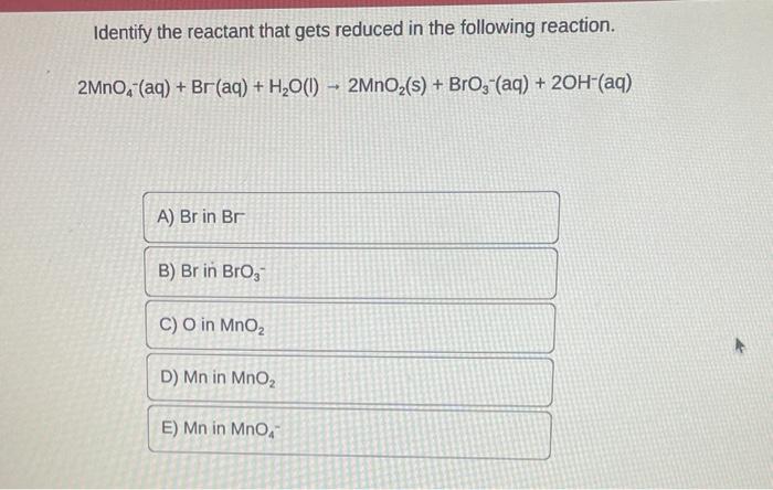 Solved Identify the reactant that gets reduced in the | Chegg.com