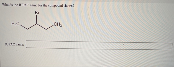 Solved What is the IUPAC name for the compound shown? Br h | Chegg.com