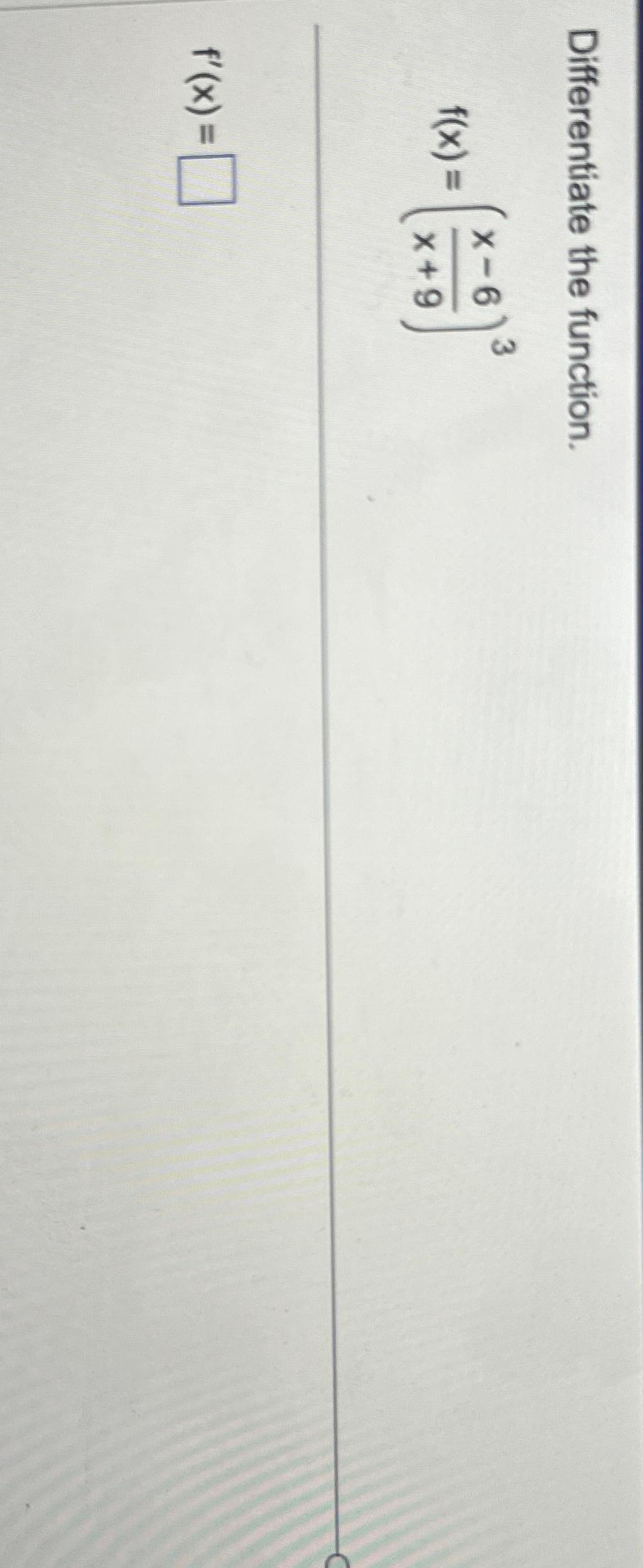 Solved Differentiate the function.f(x)=(x-6x+9)3f'(x)= | Chegg.com