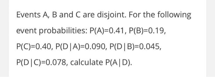 Solved Events A, B and C are disjoint. For the following | Chegg.com