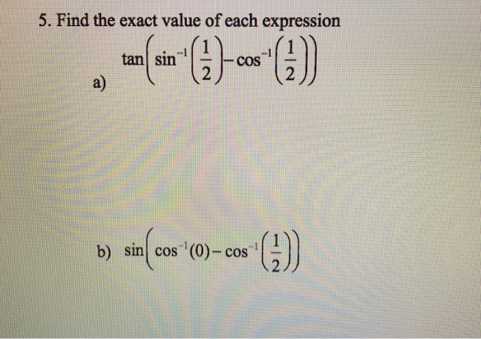 Solved 5. Find the exact value of each expression b) sin(cos | Chegg.com