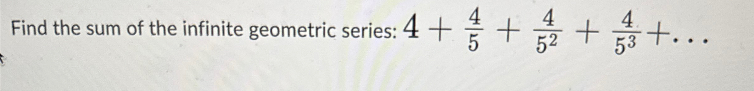 Solved Find the sum of the infinite geometric series: | Chegg.com