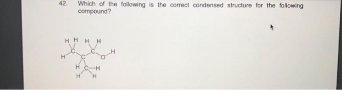 Solved 42. Which of the following is the correct condensed | Chegg.com