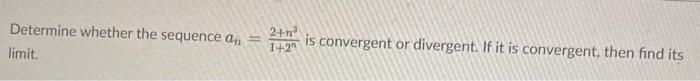 Solved Determine whether the sequence an=1+2n2+n3 is | Chegg.com