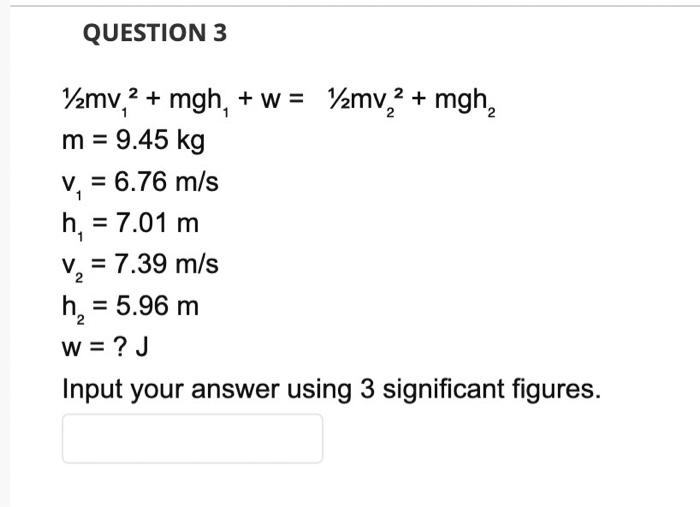 Solved QUESTION 3 1 n. /2mv,2 + mgh, + w = 1/2mv 2 + mgh, m | Chegg.com