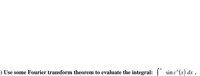 Solved Use some Fourier transform theorem to evaluate the | Chegg.com