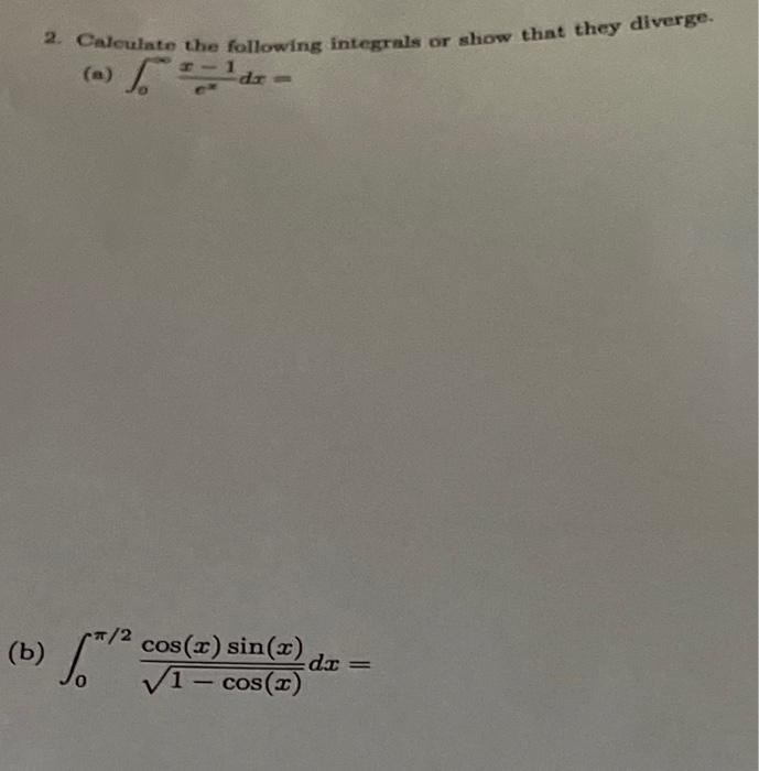 Solved 2. Calculate the following integrals or show that | Chegg.com