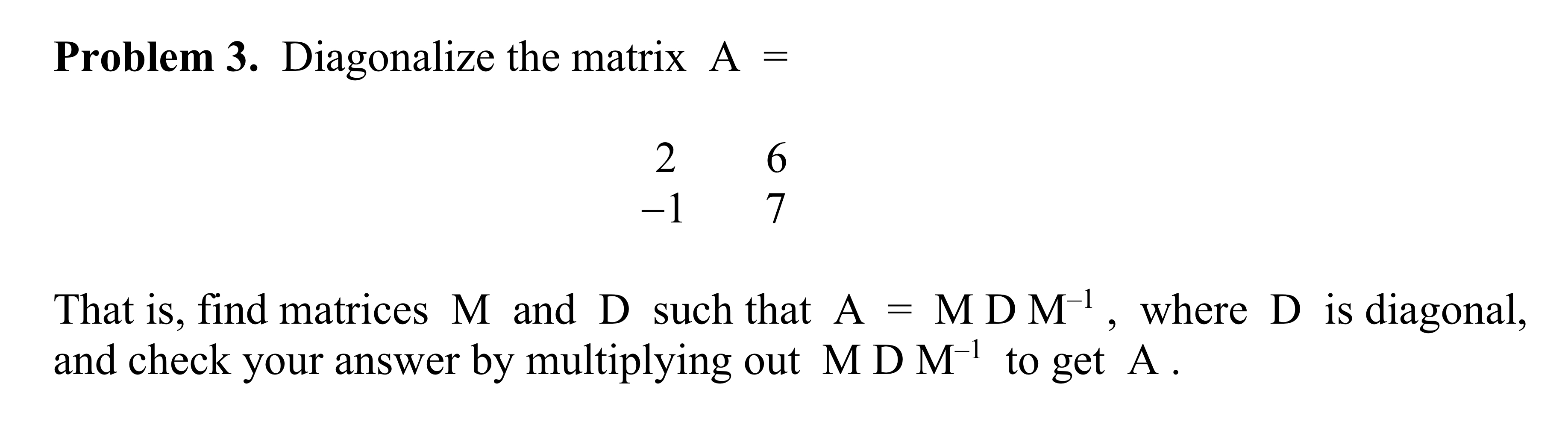 Solved Problem 3. ﻿Diagonalize the matrix A=2,6-1,7That is, | Chegg.com