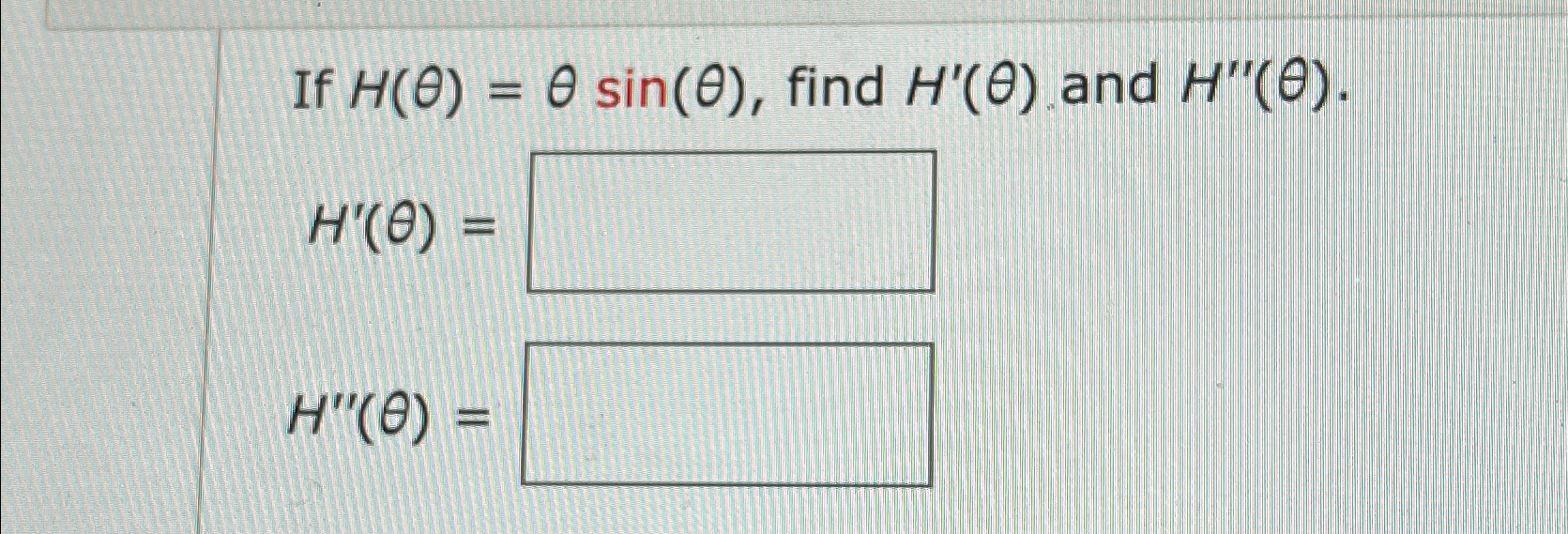 Solved If H(θ)=θsin(θ), ﻿find H'(θ) ﻿and | Chegg.com