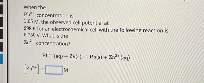 Solved When the Pb2+ concentration is 1.05M, the observed | Chegg.com