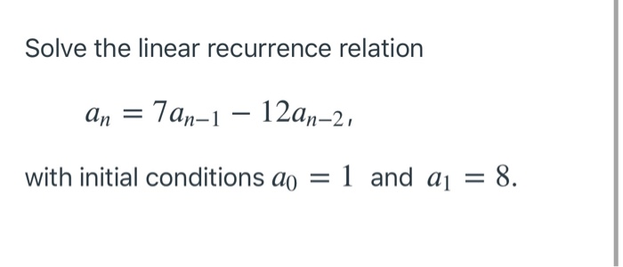 Solved Solve the linear recurrence relation An = 7an-1 – | Chegg.com