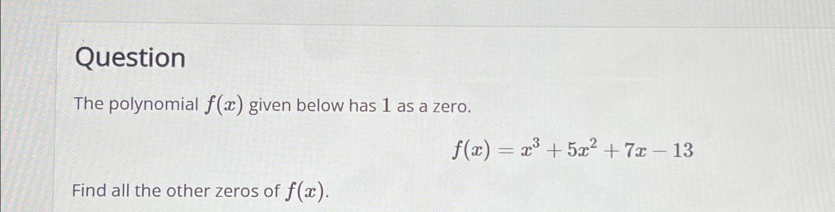 Solved QuestionThe polynomial f(x) ﻿given below has 1 ﻿as a | Chegg.com