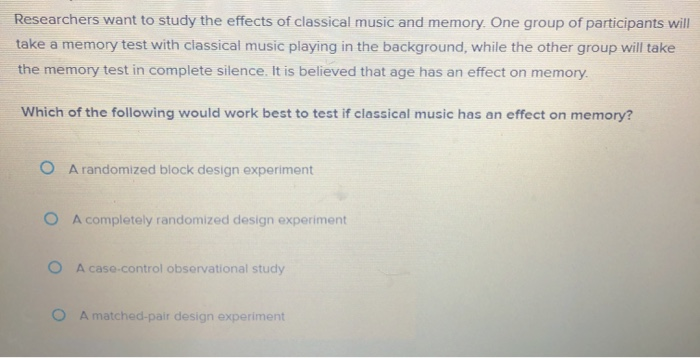 Solved Researchers want to study the effects of classical | Chegg.com