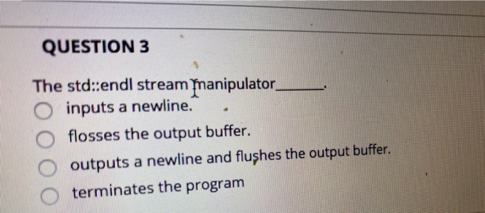 Solved QUESTION 3 The std::endl stream manipulator_ o inputs | Chegg.com