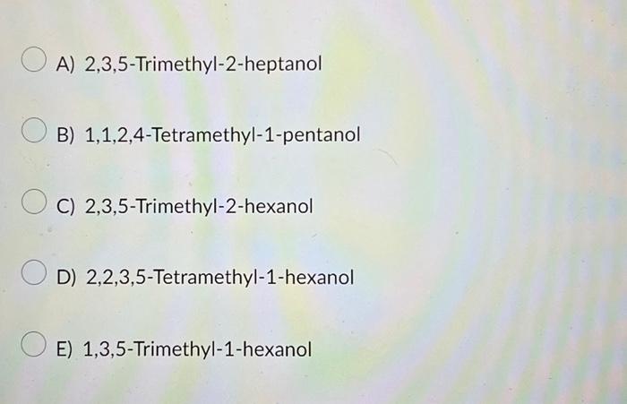 Solved A) 2,3,5-Trimethyl-2-heptanol B) | Chegg.com