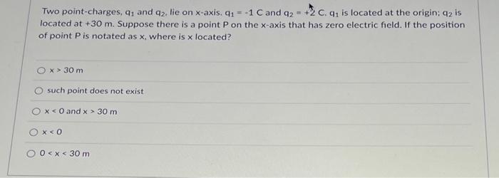 Solved Two point-charges, q1 and q2, lie on x-axis. q1=−1C | Chegg.com