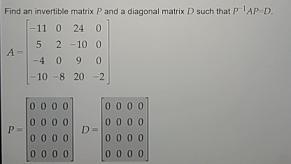 Solved Find an invertible matrix P ﻿and a diagonal matrix D | Chegg.com