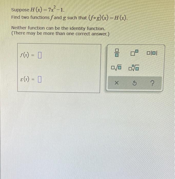 Solved Suppose H(x)=7x²-1. Find two functions fand g such | Chegg.com