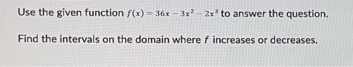 Solved Use the given function f(x)=36x−3x2−2x3 to answer the | Chegg.com