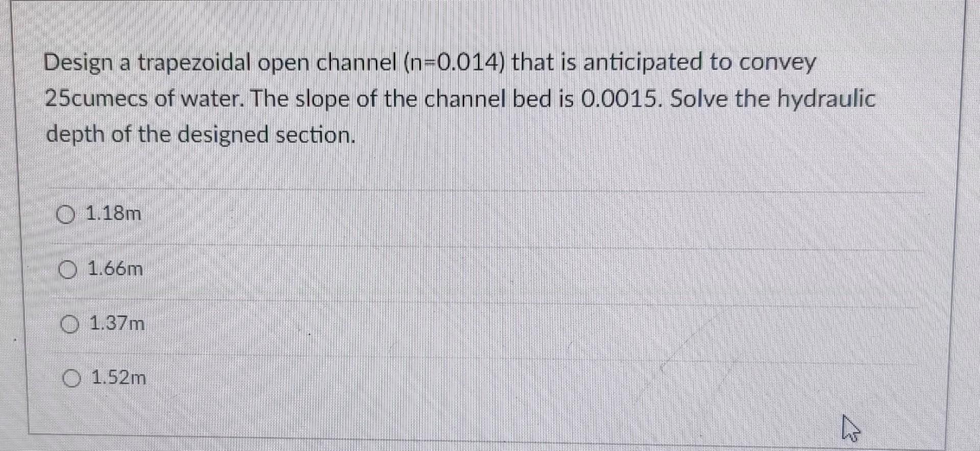 Solved Design a trapezoidal open channel (n=0.014) that is | Chegg.com