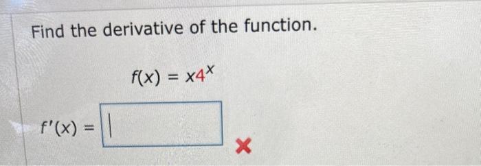 Solved Find the derivative of the function. f(x)=x4x f′(x)= | Chegg.com