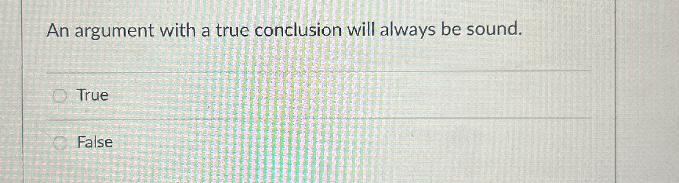 Solved An argument with a true conclusion will always be | Chegg.com