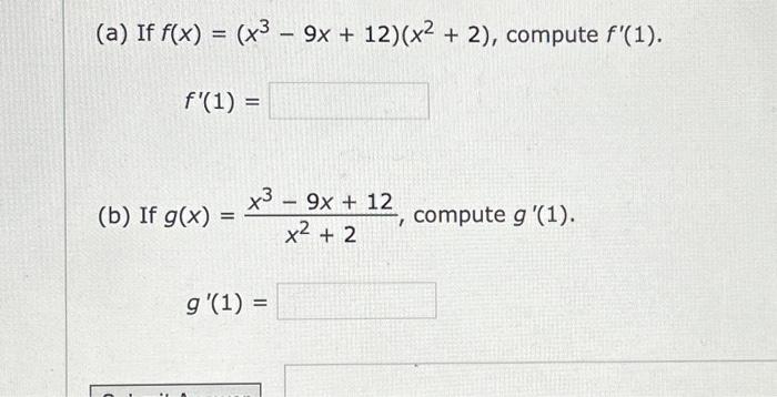Solved (a) If f(x)=(x3−9x+12)(x2+2), compute f′(1). f′(1)= | Chegg.com