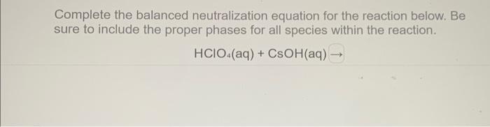 Solved Complete the balanced neutralization equation for the | Chegg.com