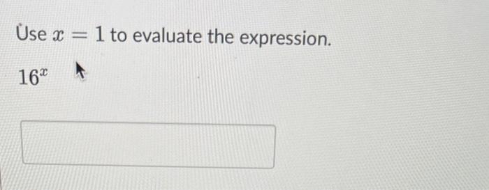 Solved Use x=1 to evaluate the expression. 16x | Chegg.com