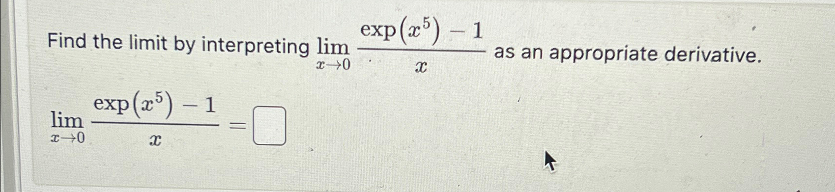Find the limit by interpreting limx→0exp(x5)-1x ﻿as | Chegg.com