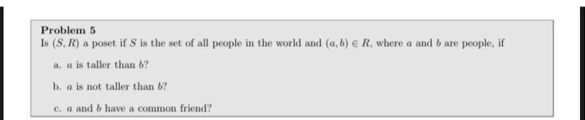 Solved Problem 5Is (S,R) ﻿a poset if S ﻿is the set of all | Chegg.com