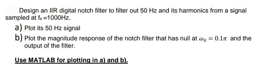 Solved Design an IIR digital notch filter to filter out 50 | Chegg.com