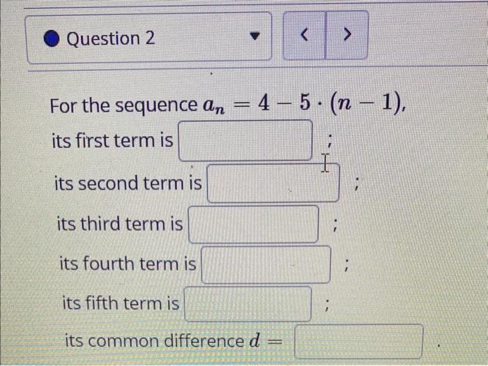 Solved For the sequence an=4−5⋅(n−1), its first term is its | Chegg.com