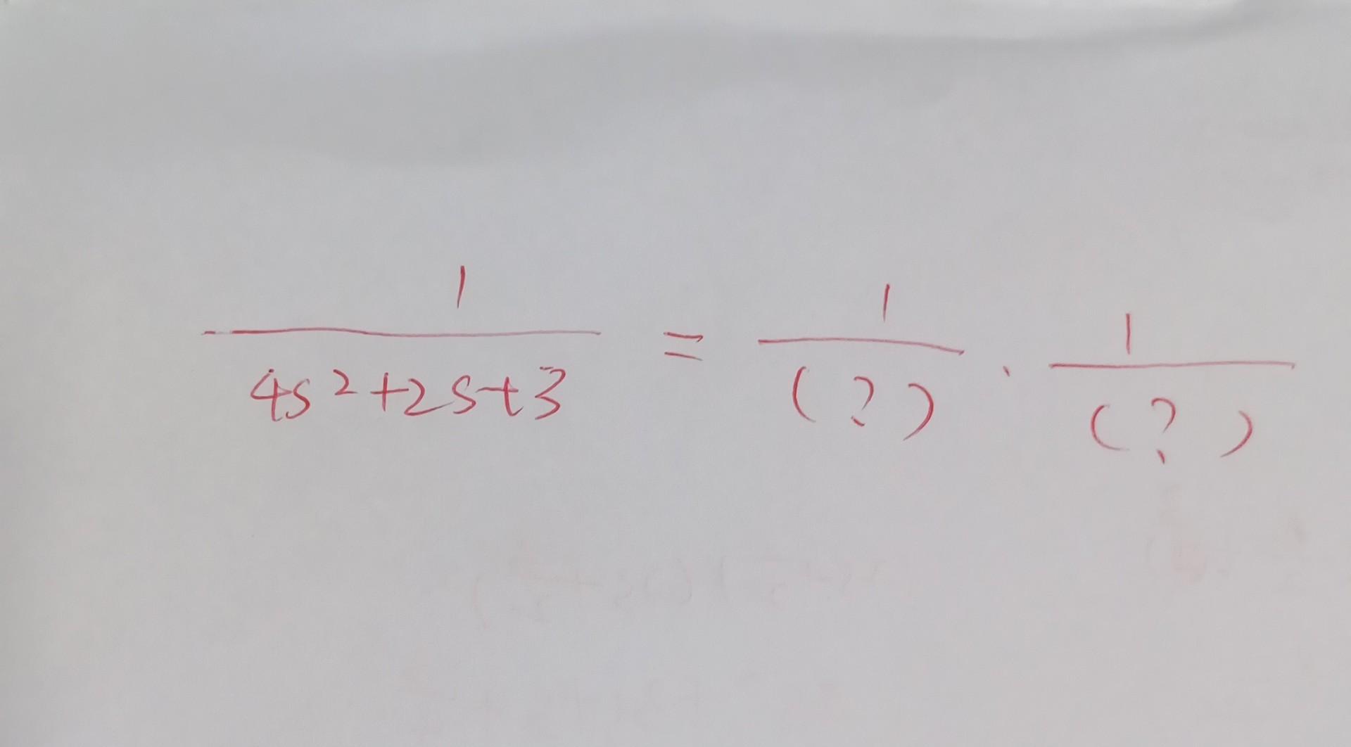 Solved \\( \\frac{1}{4 s^{2}+2 s+3}=\\frac{1}{(?)} \\cdot | Chegg.com