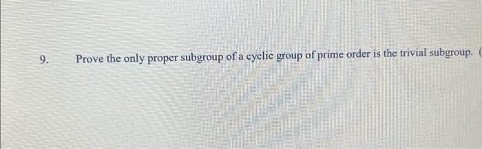 Solved 9. Prove the only proper subgroup of a cyclic group | Chegg.com