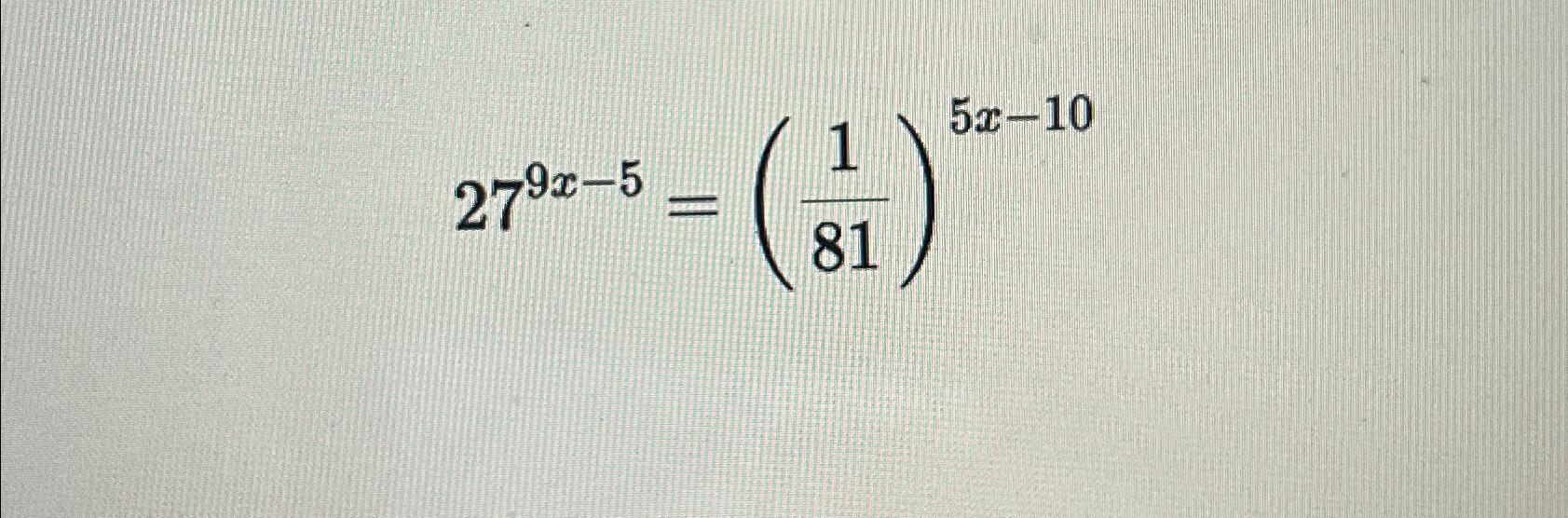 Solved 279x-5=(181)5x-10 | Chegg.com