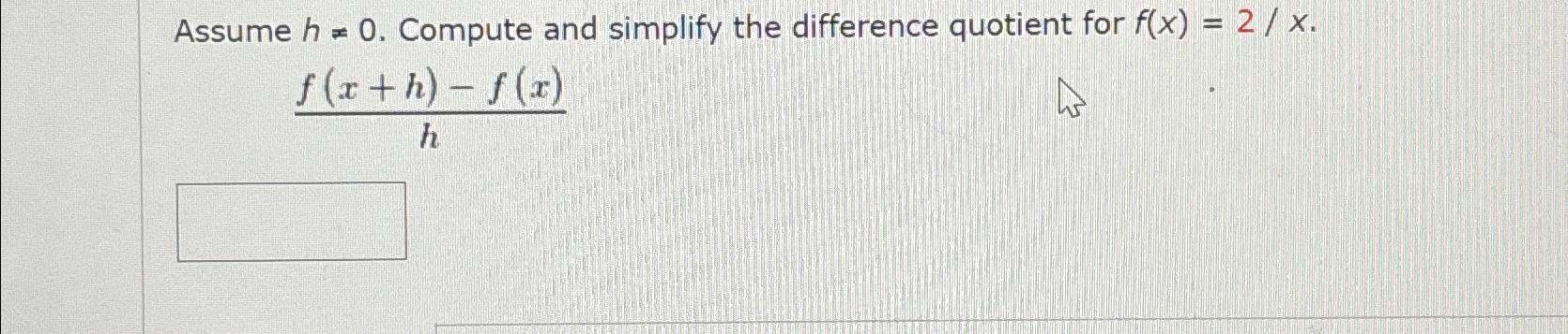 Solved Assume h≠0. ﻿Compute and simplify the difference | Chegg.com