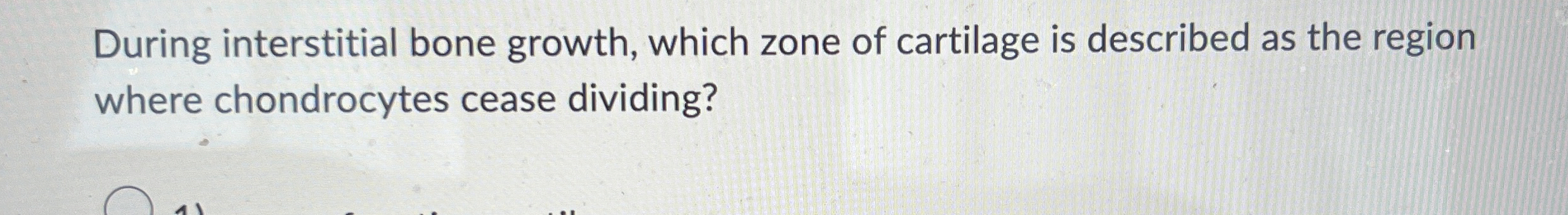 Solved During interstitial bone growth, which zone of | Chegg.com