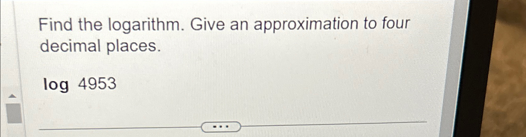 Solved Find the logarithm. Give an approximation to four | Chegg.com