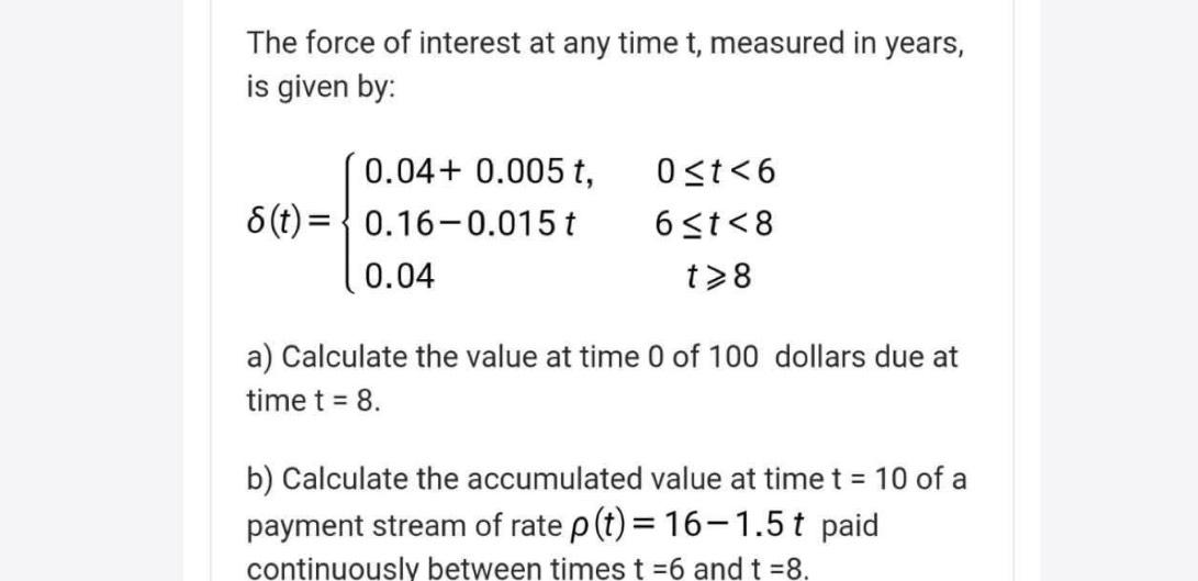 Solved The force of interest at any time t, ﻿measured in | Chegg.com