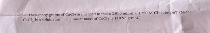 Solved 8. How many grams of CaCl2 are needed to make 250.0 | Chegg.com