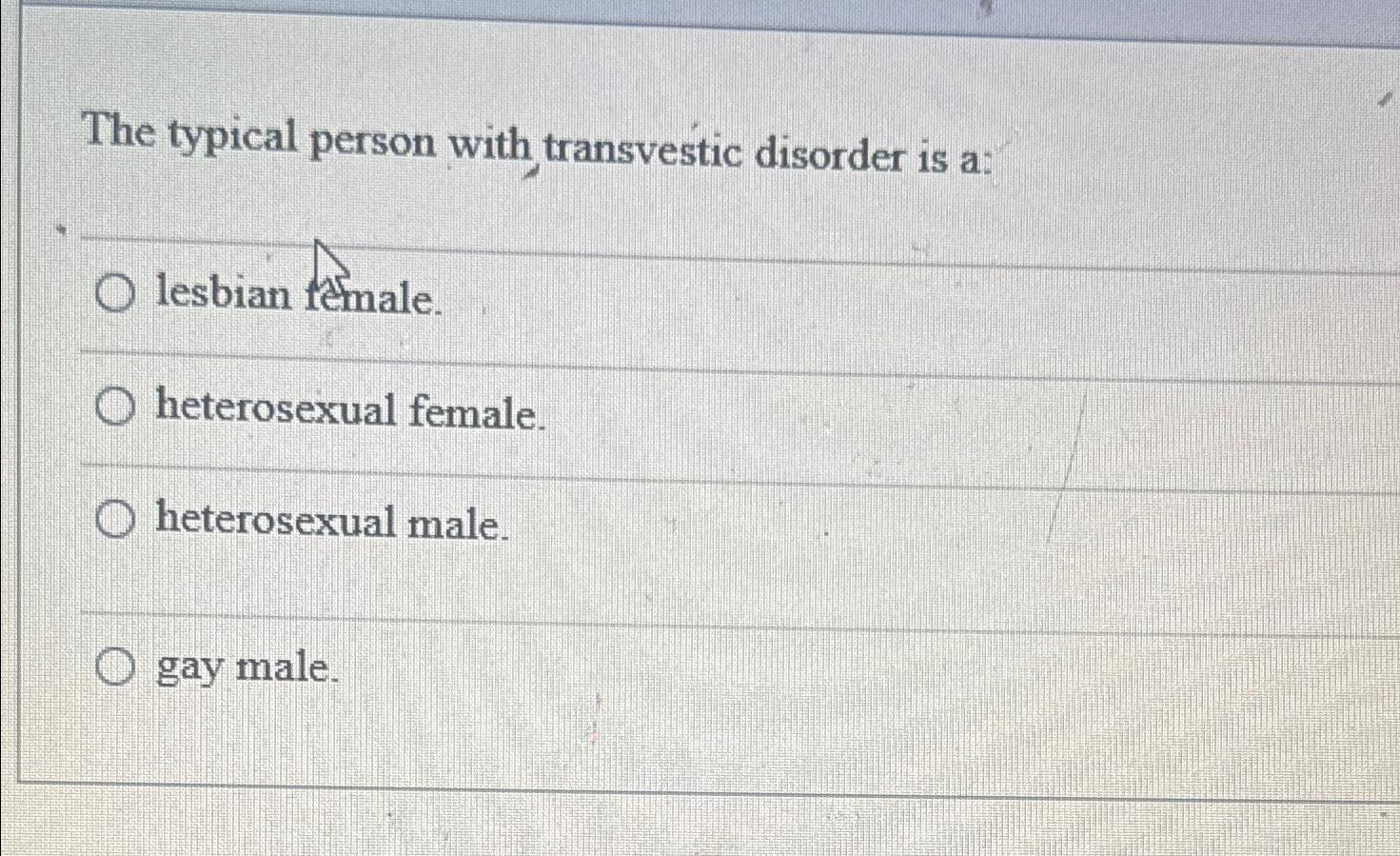 Solved The typical person with transvestic disorder is | Chegg.com