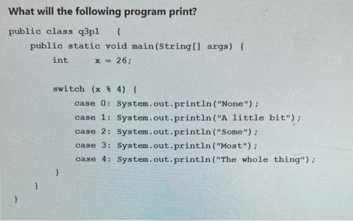Solved What will the following program print? public class | Chegg.com