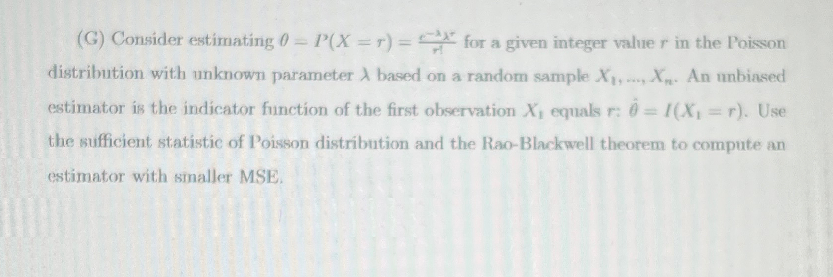 Solved (G) ﻿Consider estimating θ=P(x=r)=e-λλrλ ﻿for a given | Chegg.com