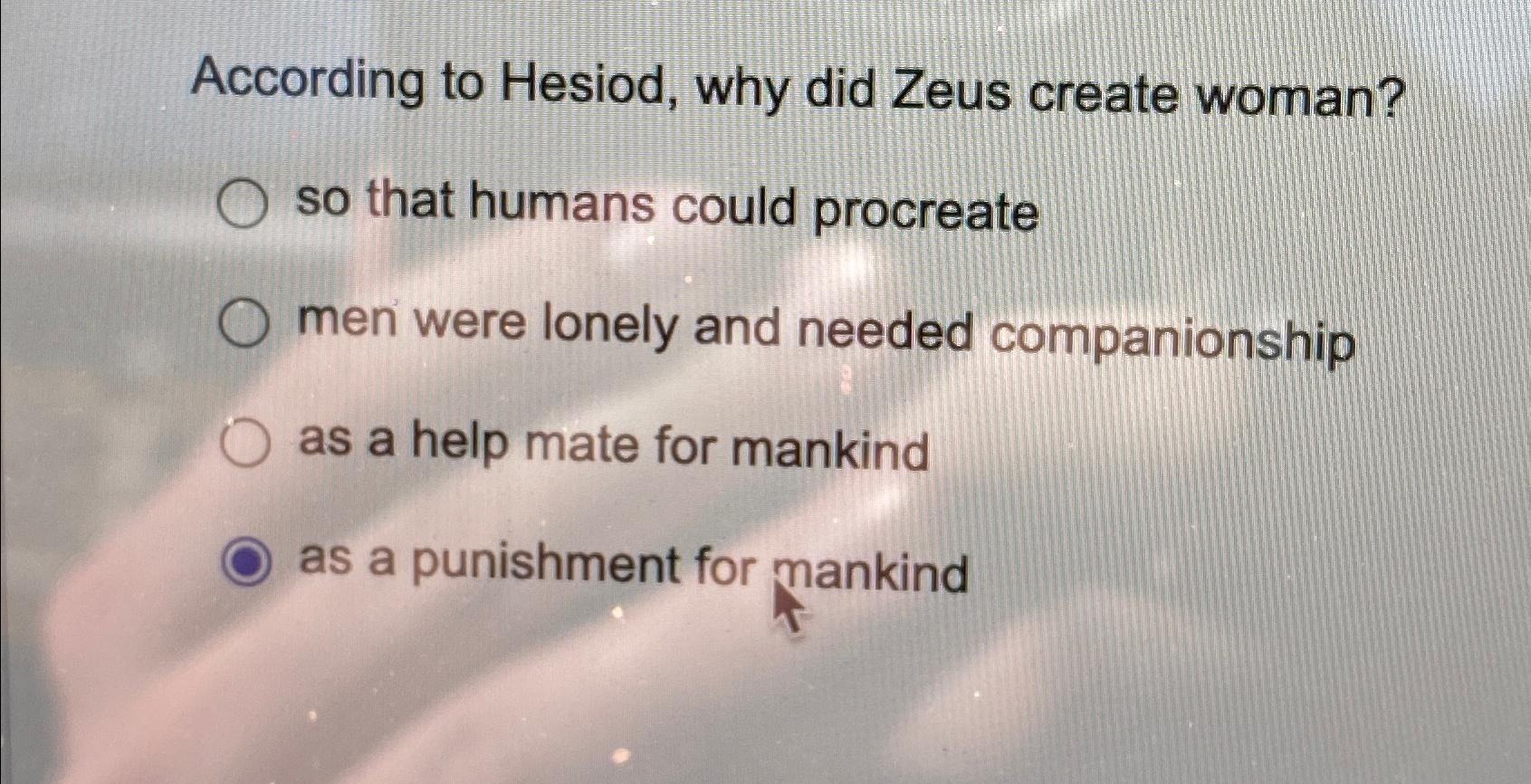 Solved According to Hesiod, why did Zeus create woman?so | Chegg.com