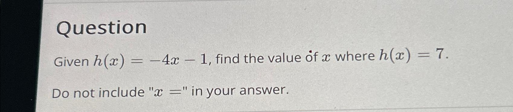 Solved QuestionGiven h(x)=-4x-1, ﻿find the value of x ﻿where | Chegg.com